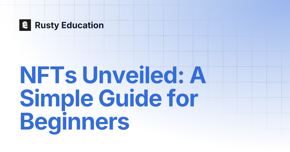 NFTs Unveiled: A Simple Guide for Beginners | Rusty Education