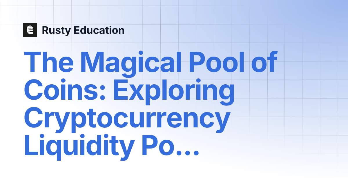 The Magical Pool of Coins: Exploring Cryptocurrency Liquidity Pools ...