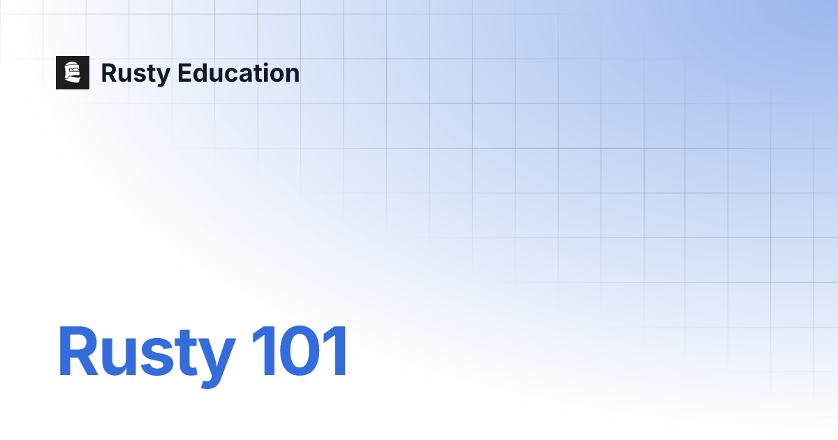 Rusty 101 | Rusty Education